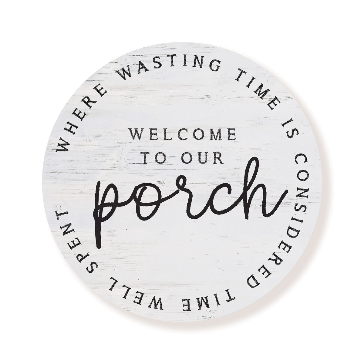 Welcome To Our Porch Whitewash Circle – Kendrick Home